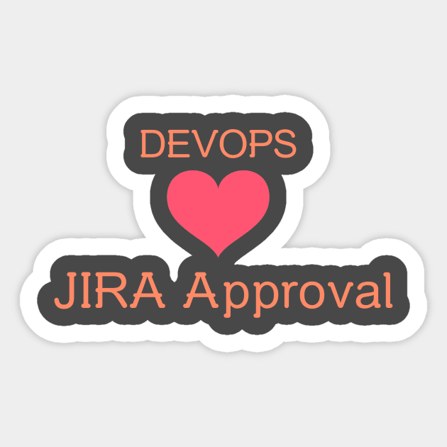 Devops Love JIRA Approval - Devops - Sticker | TeePublic